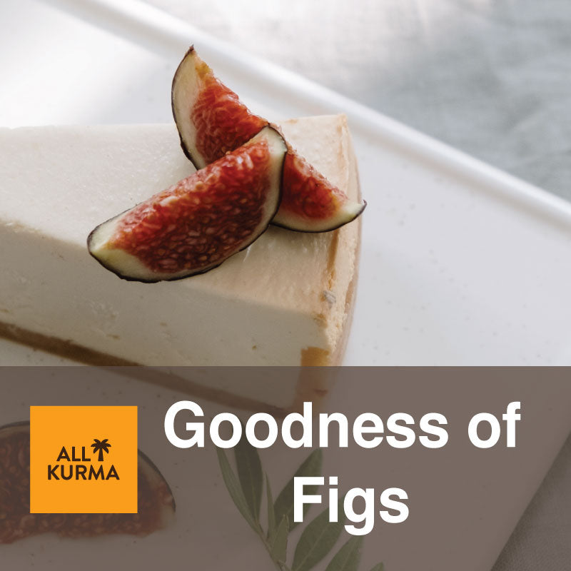 Fig Me Up! | Benefits & Goodness of Figs | All Kurma SG